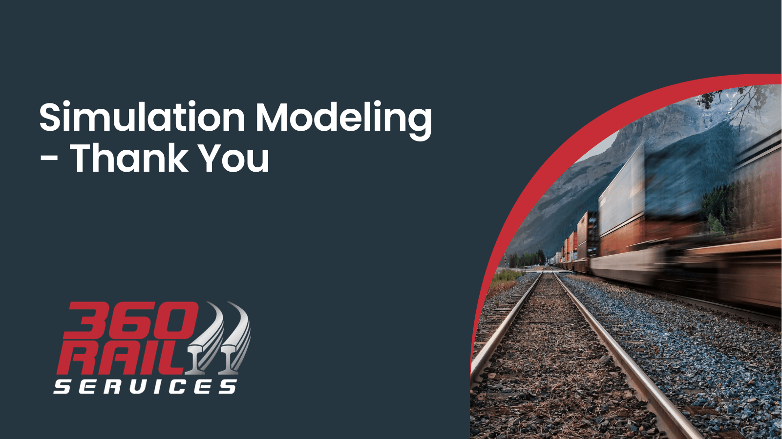360 Rail Services - Simulation Modeling Thank You